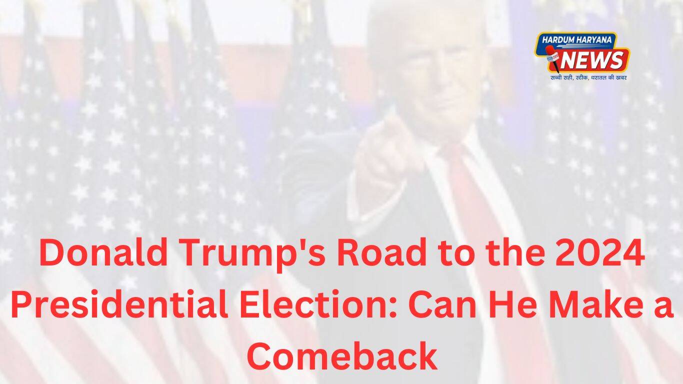 Donald Trump's Road to the 2024 Presidential Election: Can He Make a ...